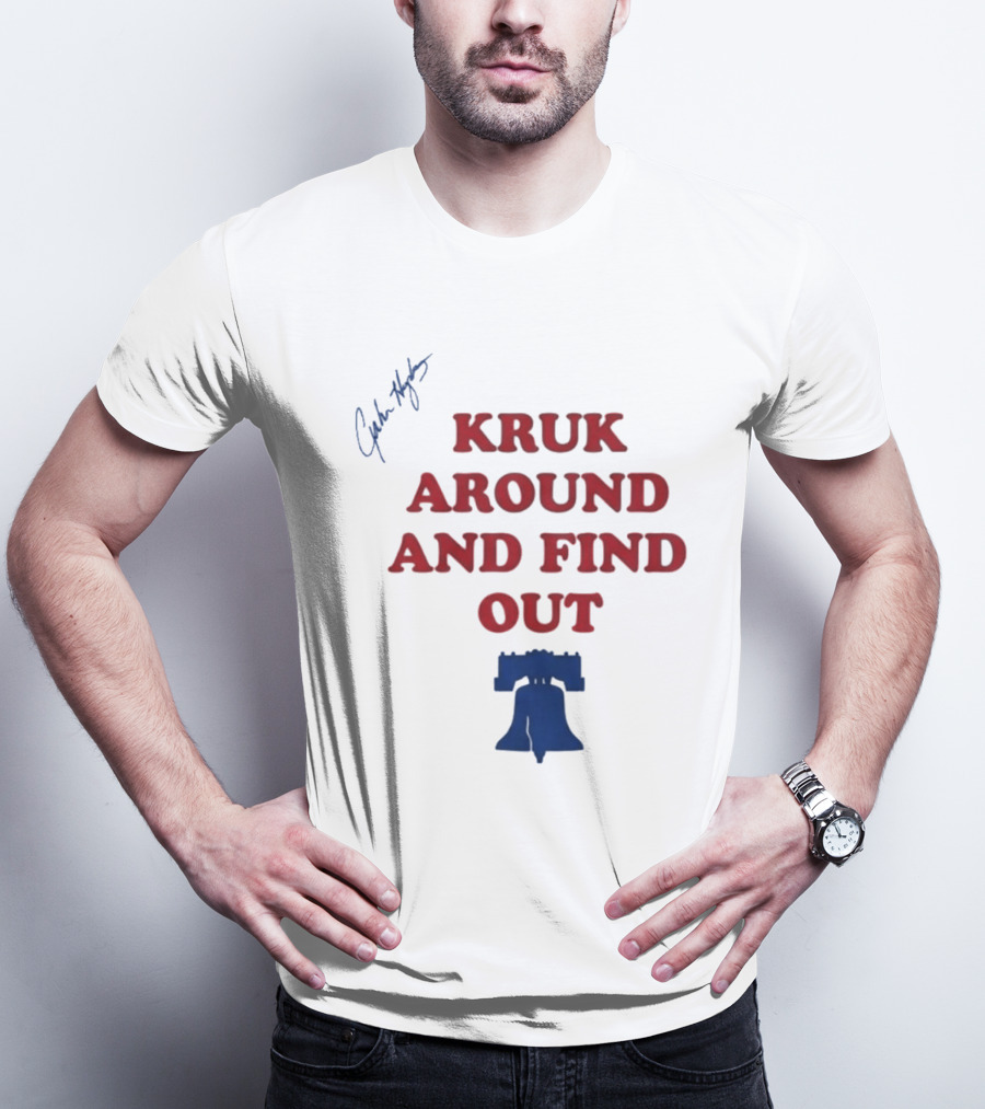 Kruk Around And Find Out Liberty Bell Sports Fan Gear T-Shirt