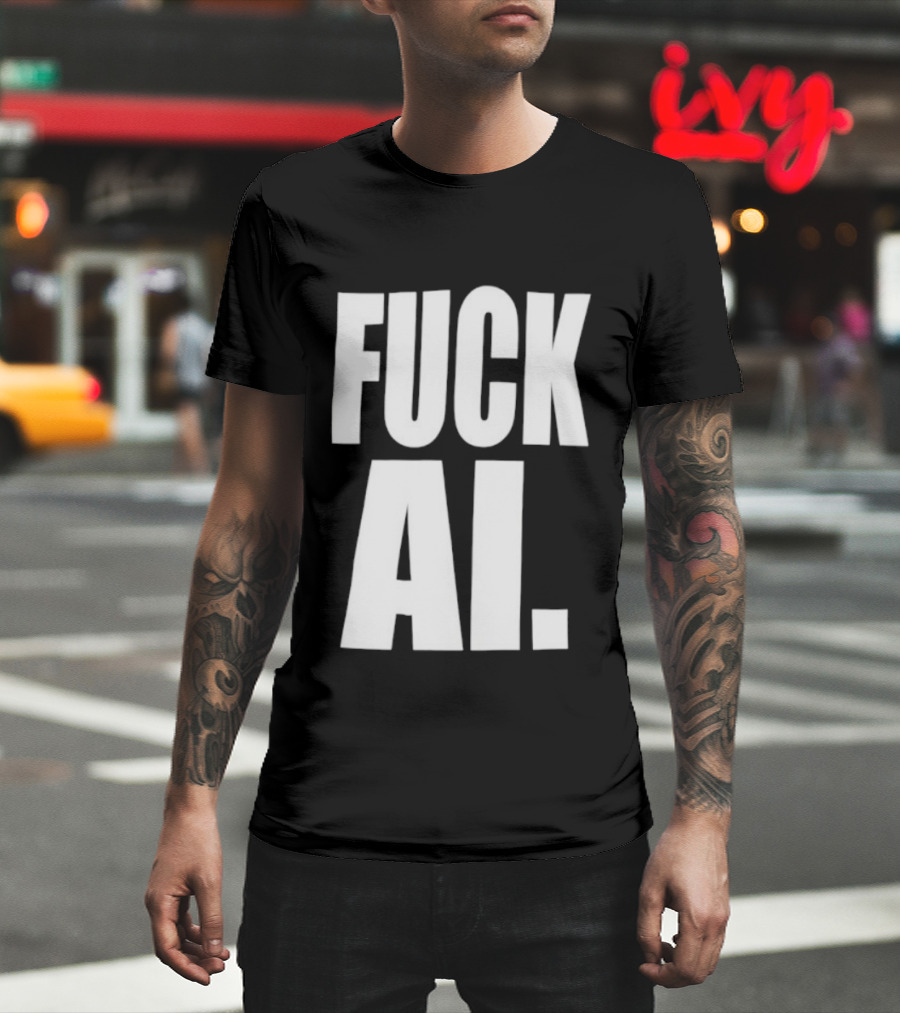 Fuck AI Anti AI Technology Artificial Intelligence Protest T-Shirt