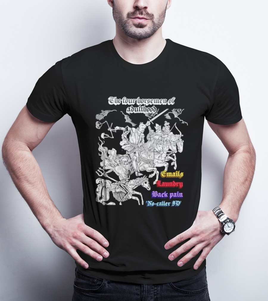 The Four Horsemen Of Adulthood Emails Laundry Back Pain No Caller ID T-Shirt