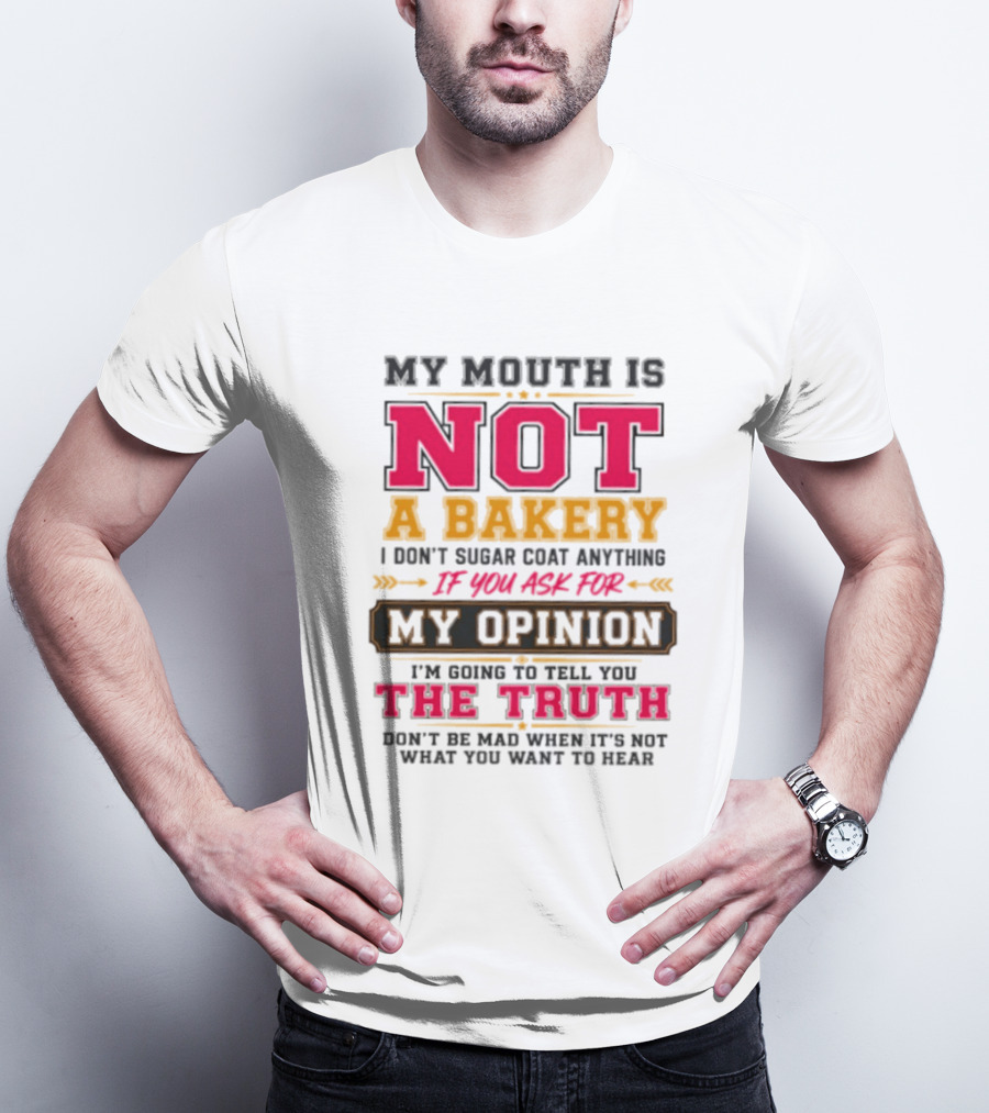 My Mouth Is Not A Bakery I Don’t Sugar Coat Anything Truth T-Shirt