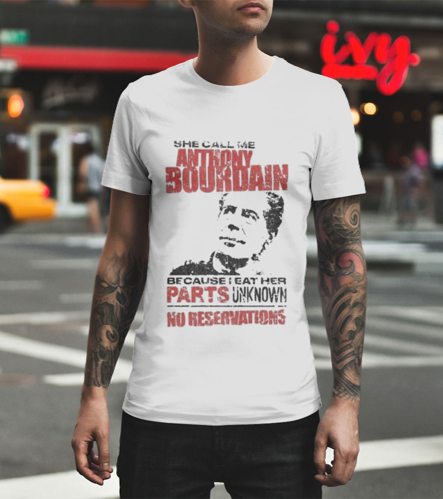She Call Me Anthony Bourdain Parts Unknown No Reservations Distressed T-Shirt