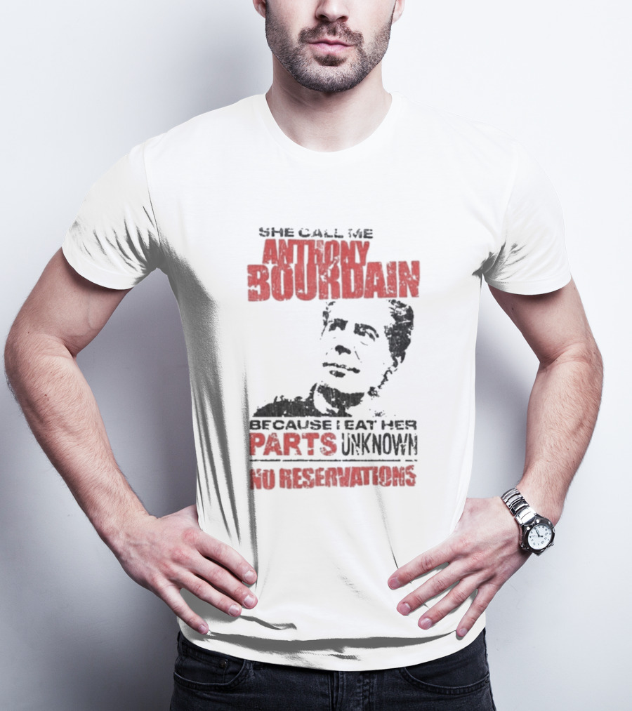 She Call Me Anthony Bourdain Parts Unknown No Reservations Distressed T-Shirt