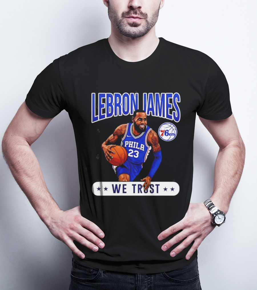 Lebron James 23 Philly 76ers We Trust T-Shirt