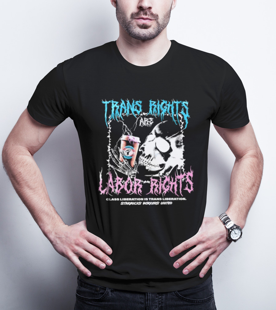 Trans Rights Are Labor Rights Class Liberation Is Trans Liberation Starbucks Workers United T-Shirt