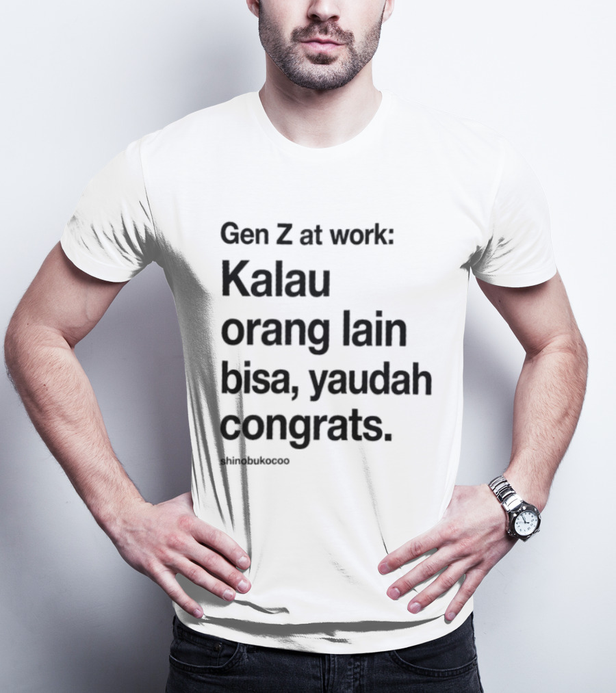 Gen Z At Work Kalau Orang Lain Bisa Yaudah Congrats Viral TikTok Trend "#kitalulussemua T-Shirt