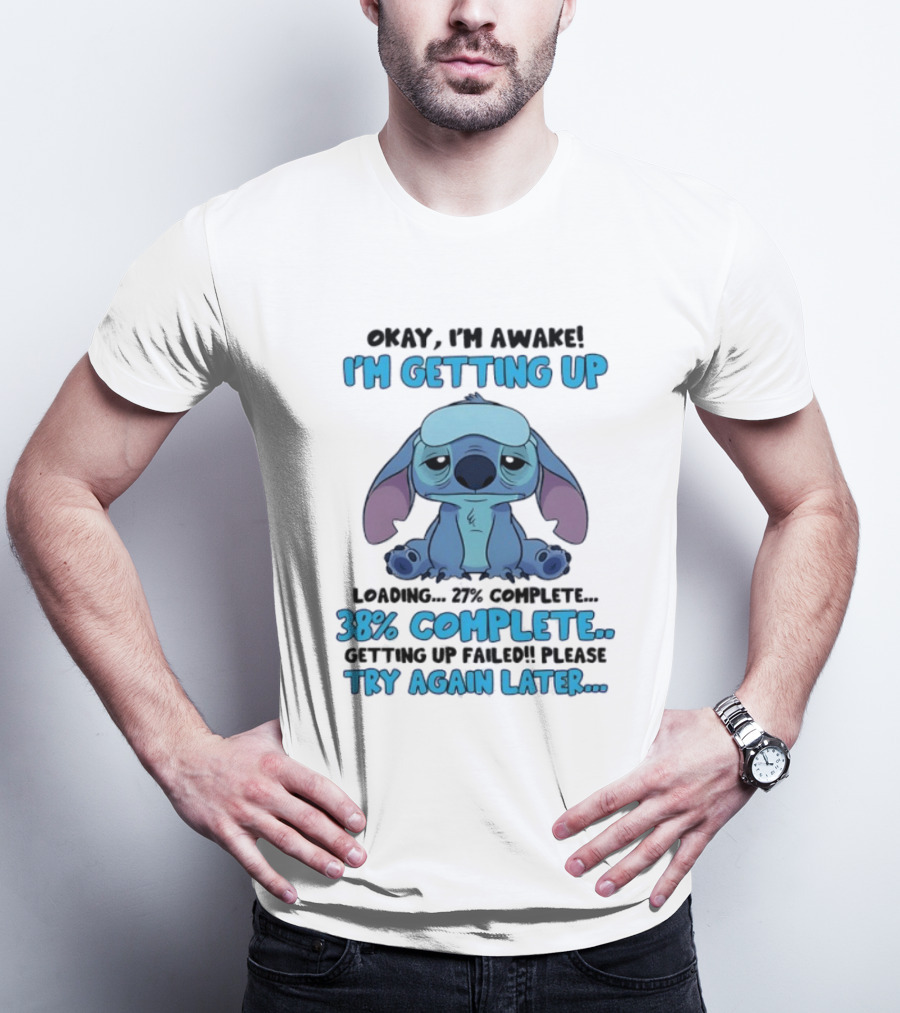 Okay I'm Awake I'm Getting Up Loading 37% 38% Complete Getting Up Failed Please Try Again Later T-Shirt