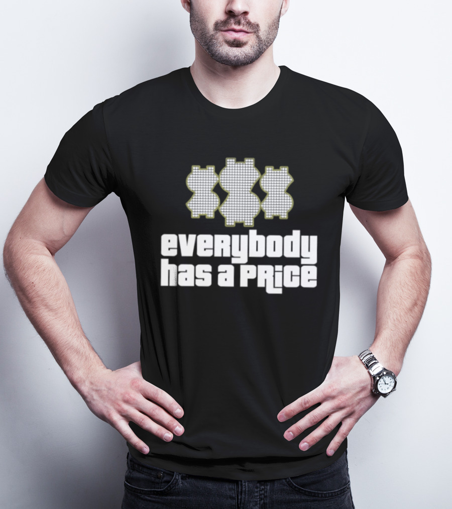 Everybody Has A Price Dollar Sign T-Shirt
