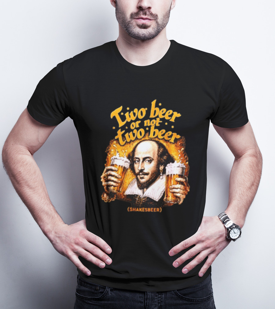 William Shakespeare Two Beer Or Not Two Beer Shakesbeer T-Shirt