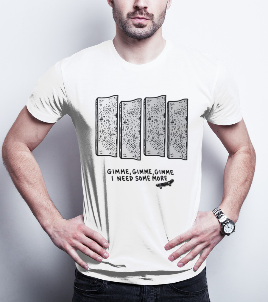 Gimme Gimme Gimme I Need Some More Skateboard Black Flag T-Shirt