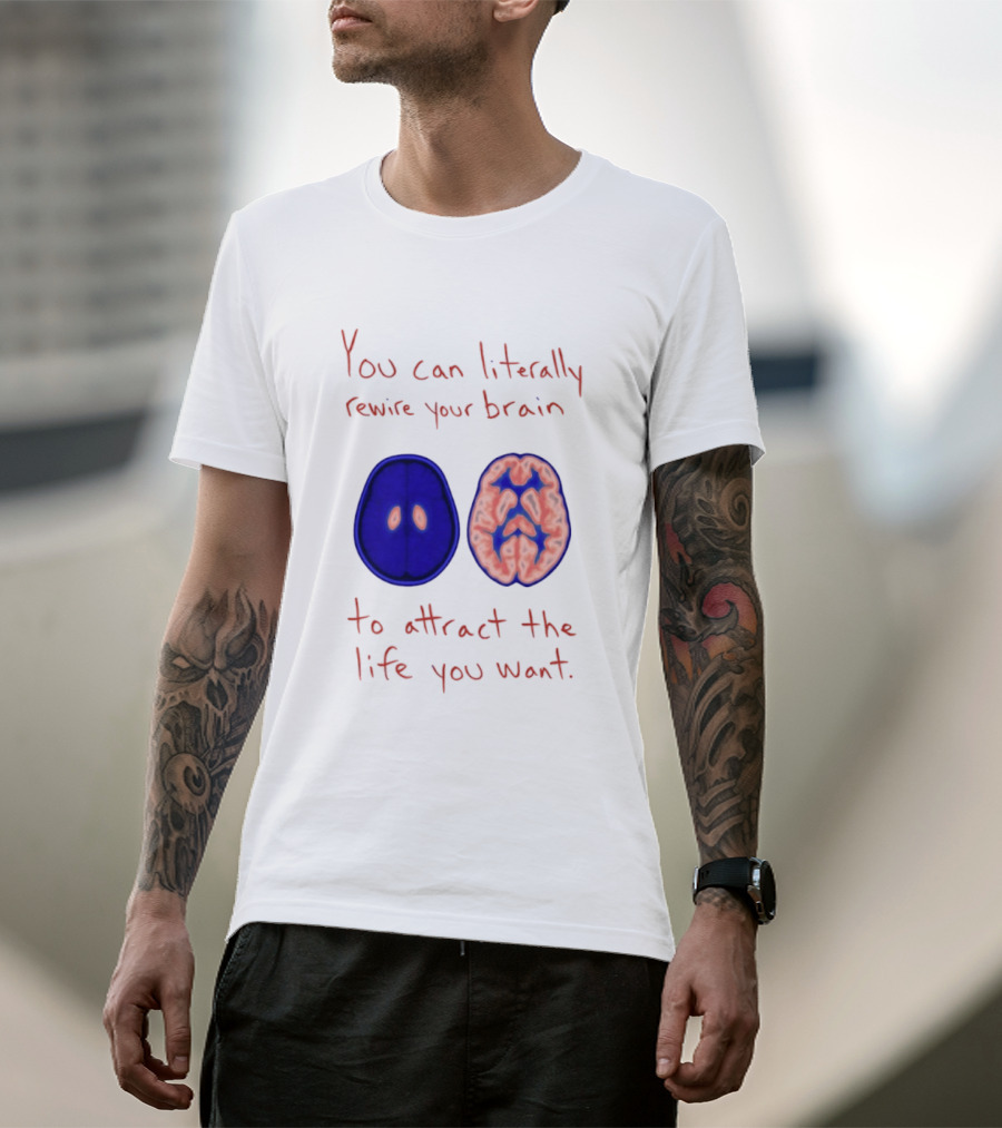 You Can Literally Rewire Your Brain To Attract The Life You Want With Illustrated Brain T-Shirt