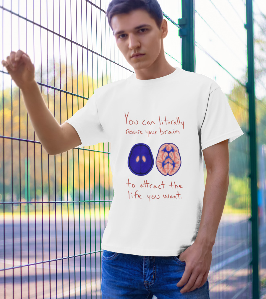 You Can Literally Rewire Your Brain To Attract The Life You Want With Illustrated Brain T-Shirt