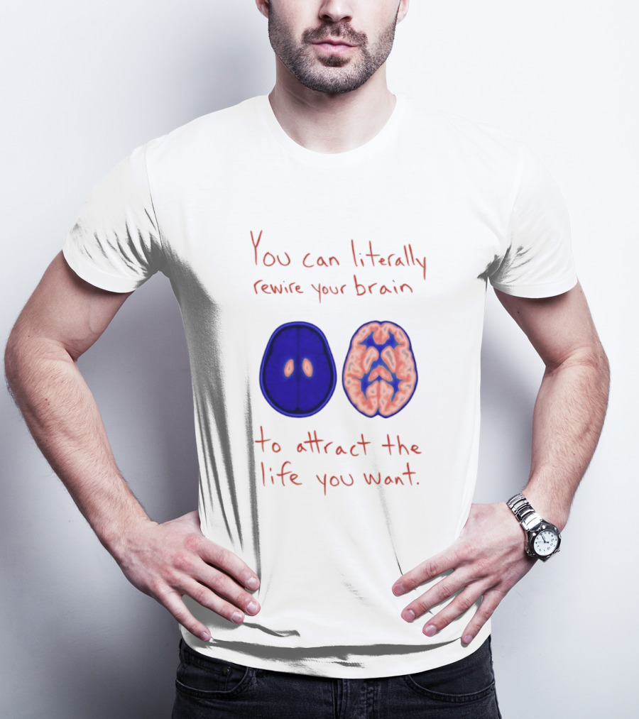 You Can Literally Rewire Your Brain To Attract The Life You Want With Illustrated Brain T-Shirt