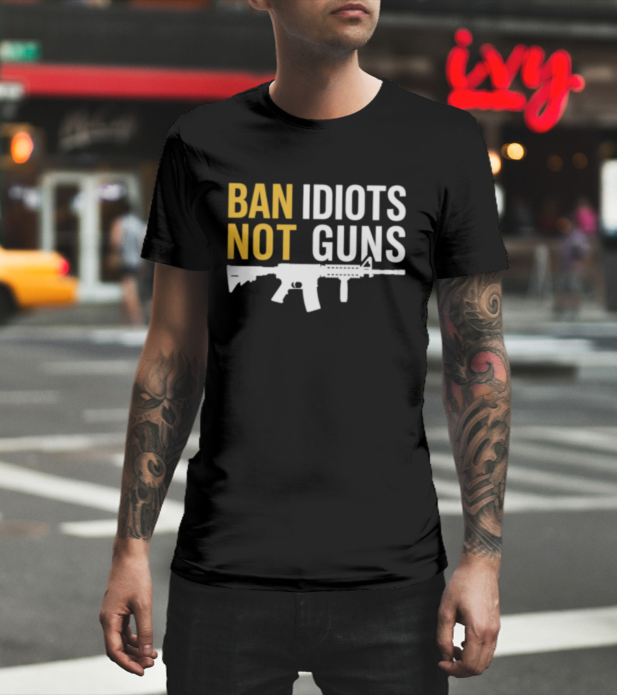 Ban Idiots Not Guns Second Amendment Rights Rifle T-Shirt