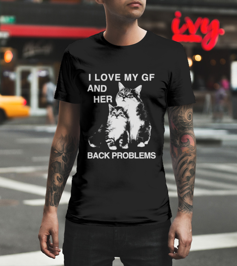 I Love My Gf And Her Back Problems Cats T-Shirt