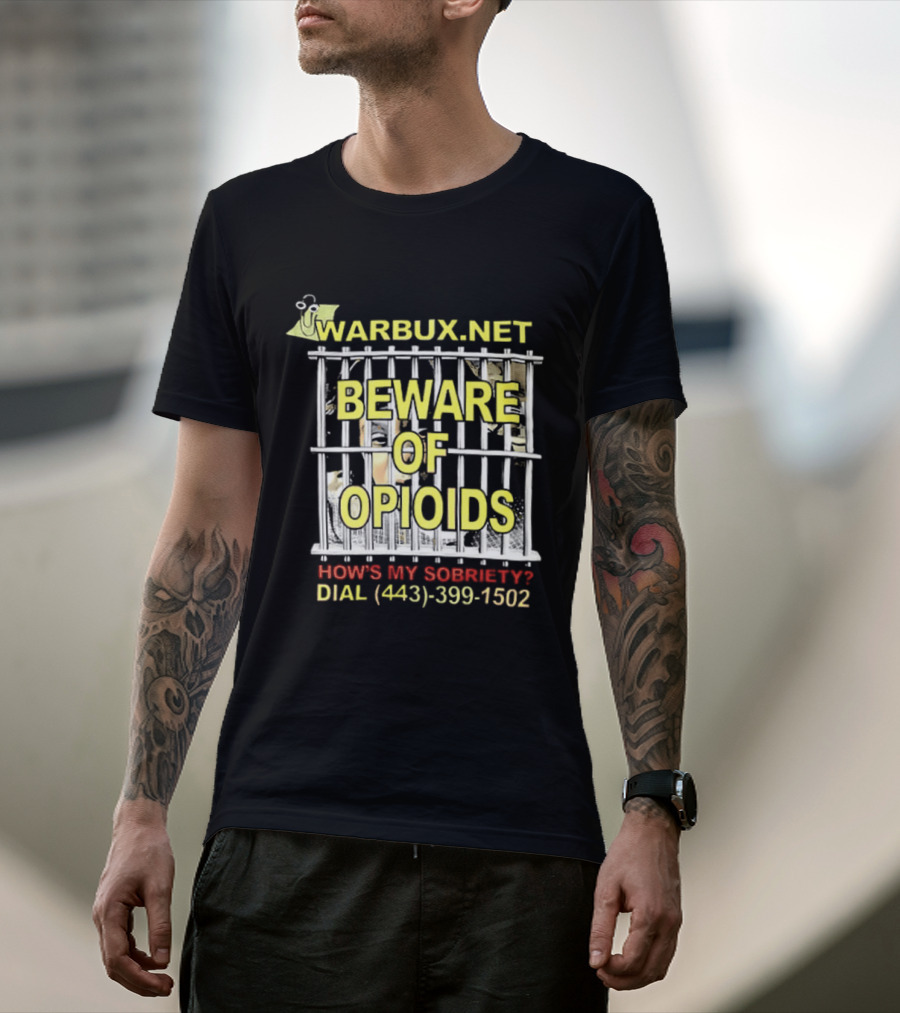 Beware Of Opioids Warbux.net How's My Sobriety Dial (443) 399 1502 T-Shirt
