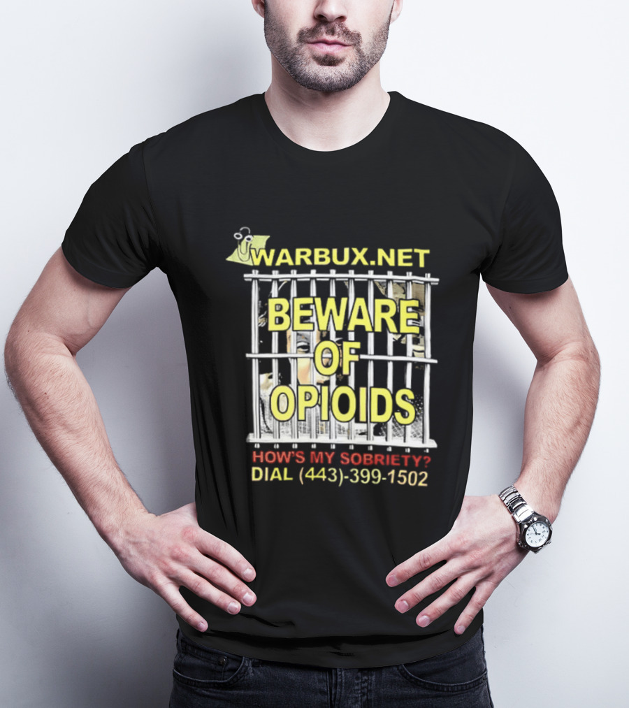 Beware Of Opioids Warbux.net How's My Sobriety Dial (443) 399 1502 T-Shirt