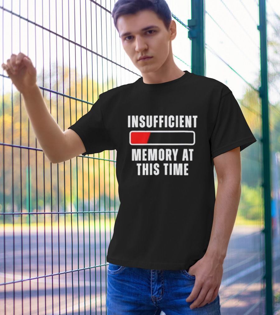 Insufficient Memory At This Time Low Battery Computer Humor T-Shirt