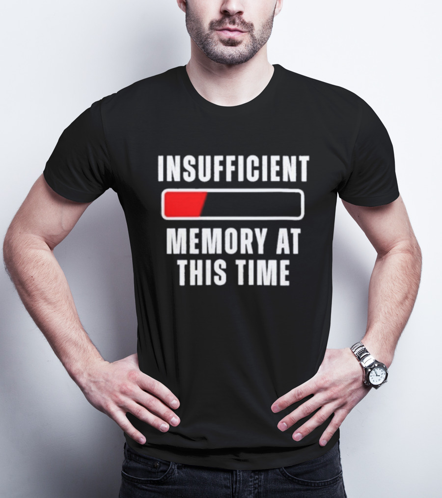 Insufficient Memory At This Time Low Battery Computer Humor T-Shirt