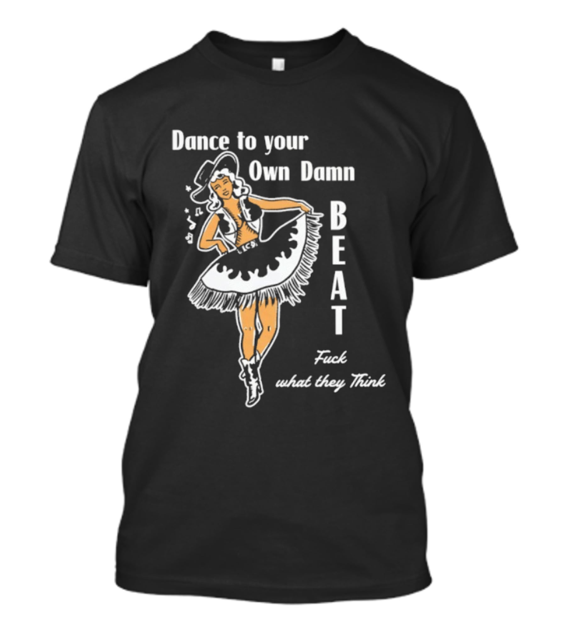 Dance To Your Own Damn Beat Fuck What They Think Vintage Style Dancer T-Shirt