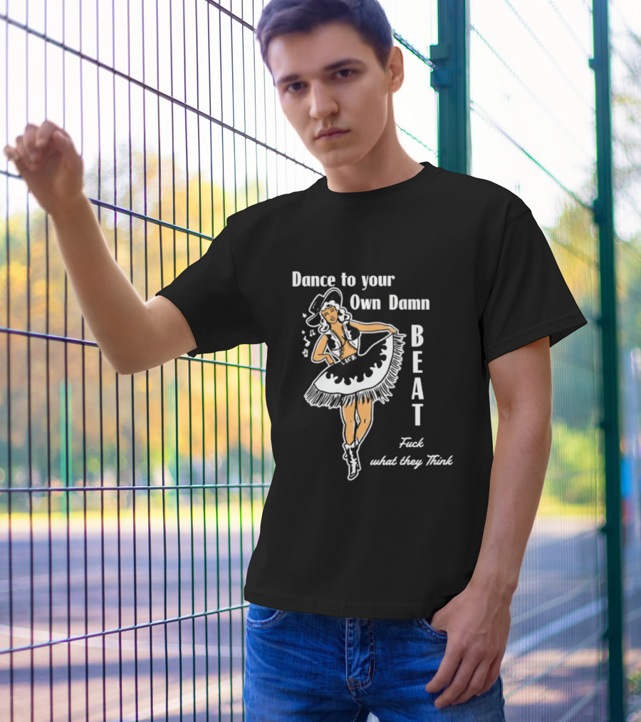Dance To Your Own Damn Beat Fuck What They Think Vintage Style Dancer T-Shirt
