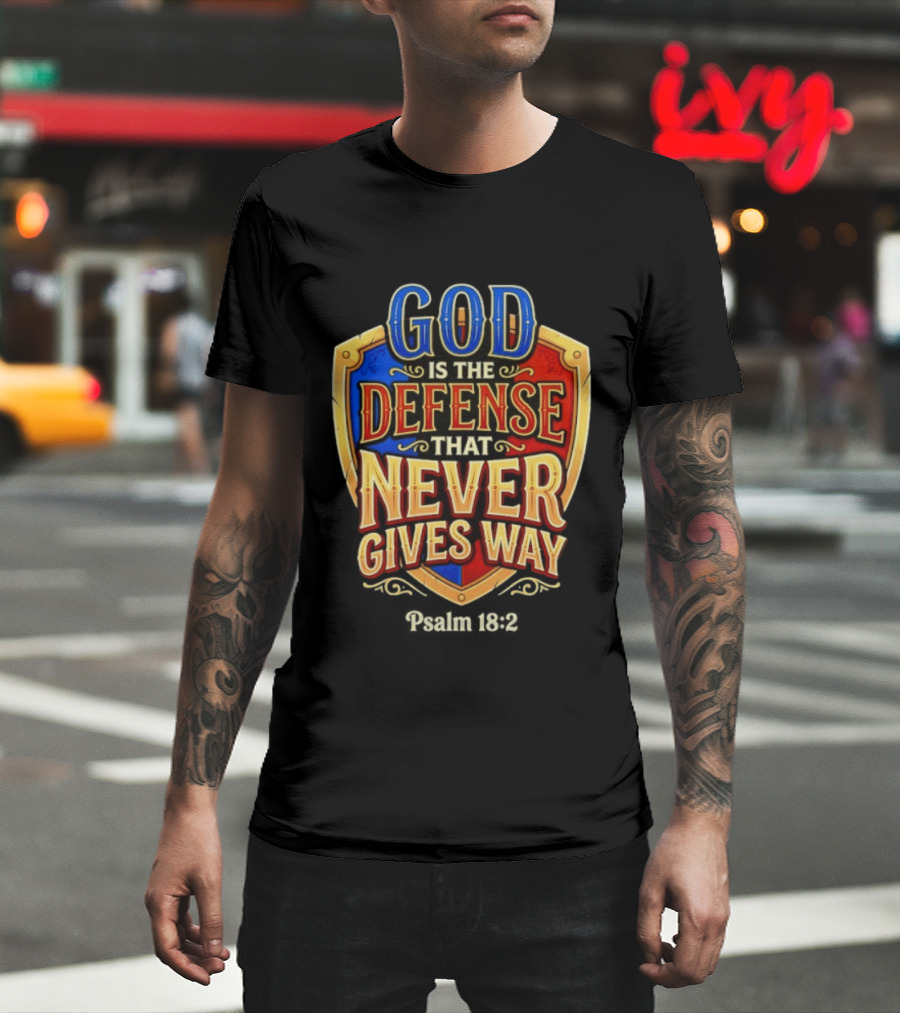 God Is The Defense That Never Gives Way Psalm 18 2 Shield T-Shirt