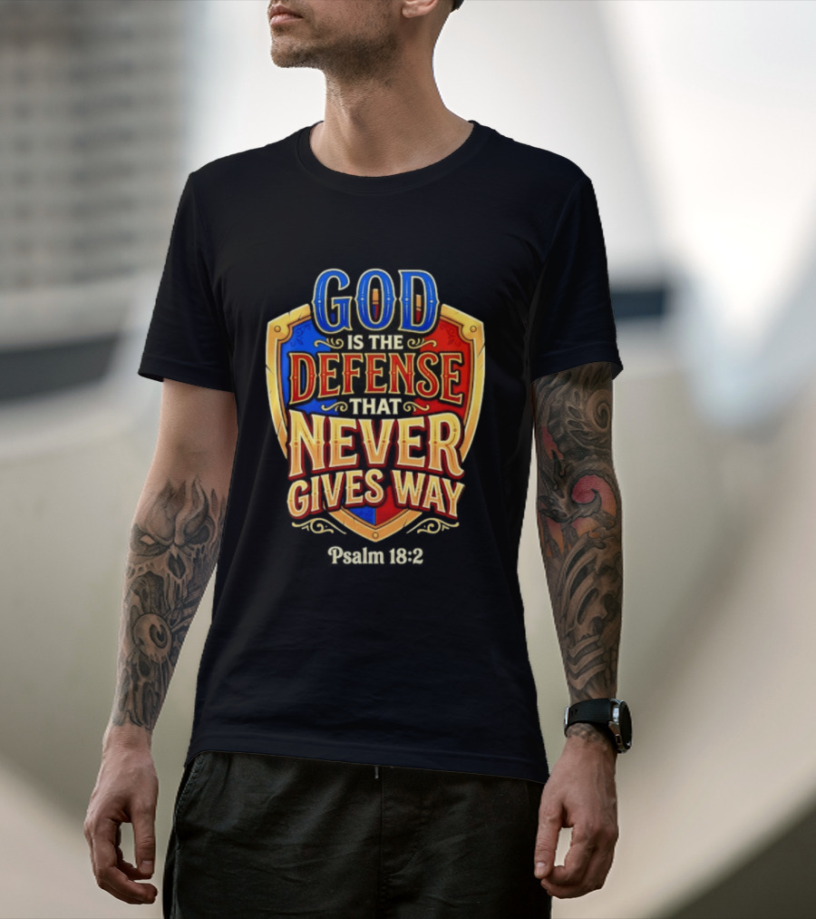 God Is The Defense That Never Gives Way Psalm 18 2 Shield T-Shirt