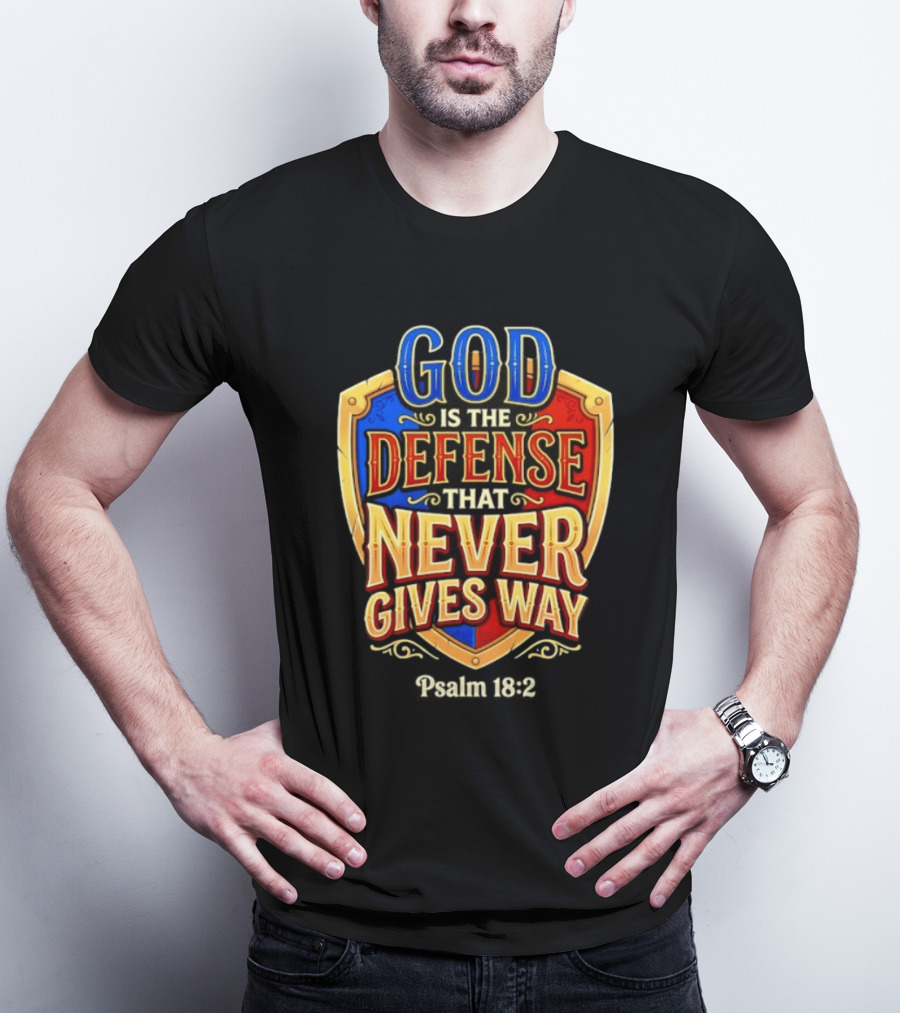 God Is The Defense That Never Gives Way Psalm 18 2 Shield T-Shirt