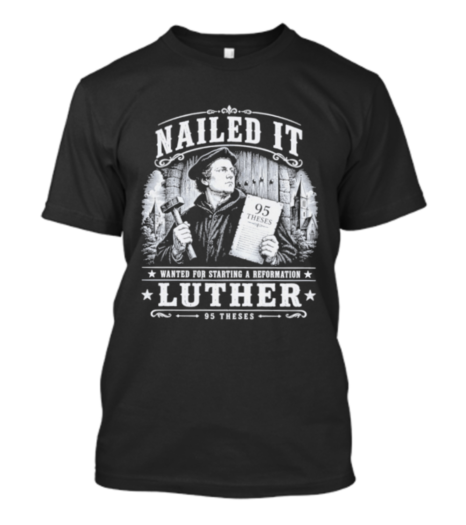 Nailed It Martin Luther Wanted Reformation 95 Theses T-Shirt