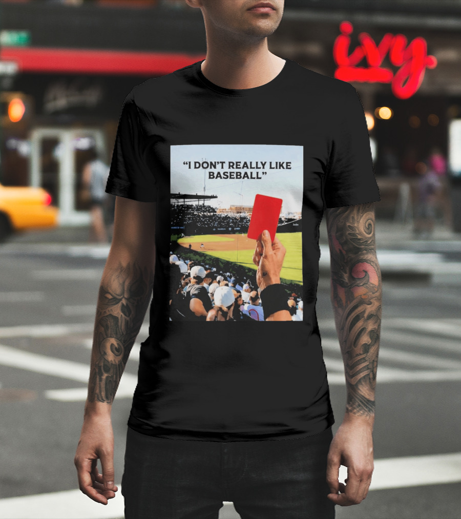 I Don't Really Like Baseball Red Card Baseball Field Crowd T-Shirt