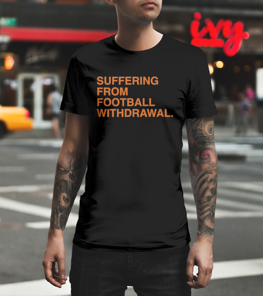 Suffering From Football Withdrawal T-Shirt