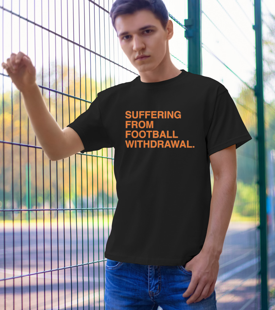 Suffering From Football Withdrawal T-Shirt
