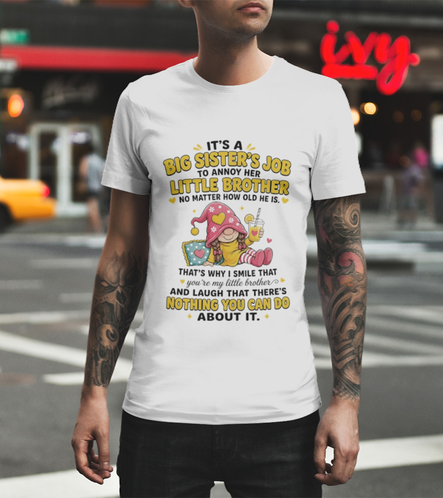 It's A Big Sister's Job To Annoy Her Little Brother No Matter How Old He Is Gnome T-Shirt