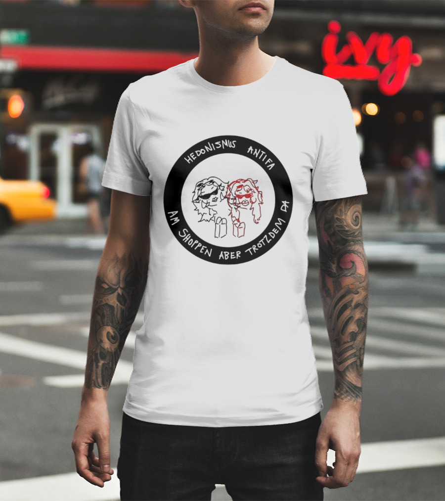 Hedonismus Antifa Am Shoppen Aber Trotzdem Da Fun T-Shirt