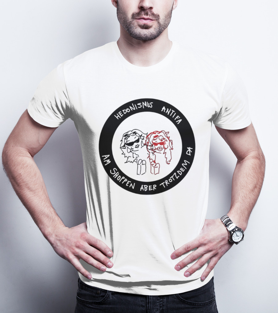 Hedonismus Antifa Am Shoppen Aber Trotzdem Da Fun T-Shirt