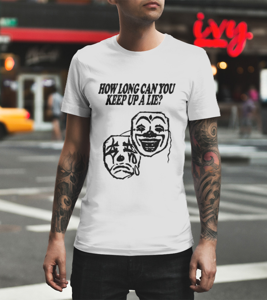 How Long Can You Keep Up A Lie Clown Masks And Sad Face T-Shirt
