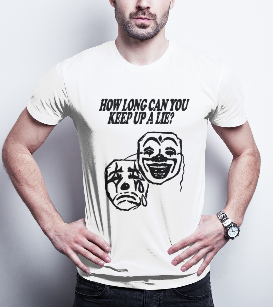 How Long Can You Keep Up A Lie Clown Masks And Sad Face T-Shirt