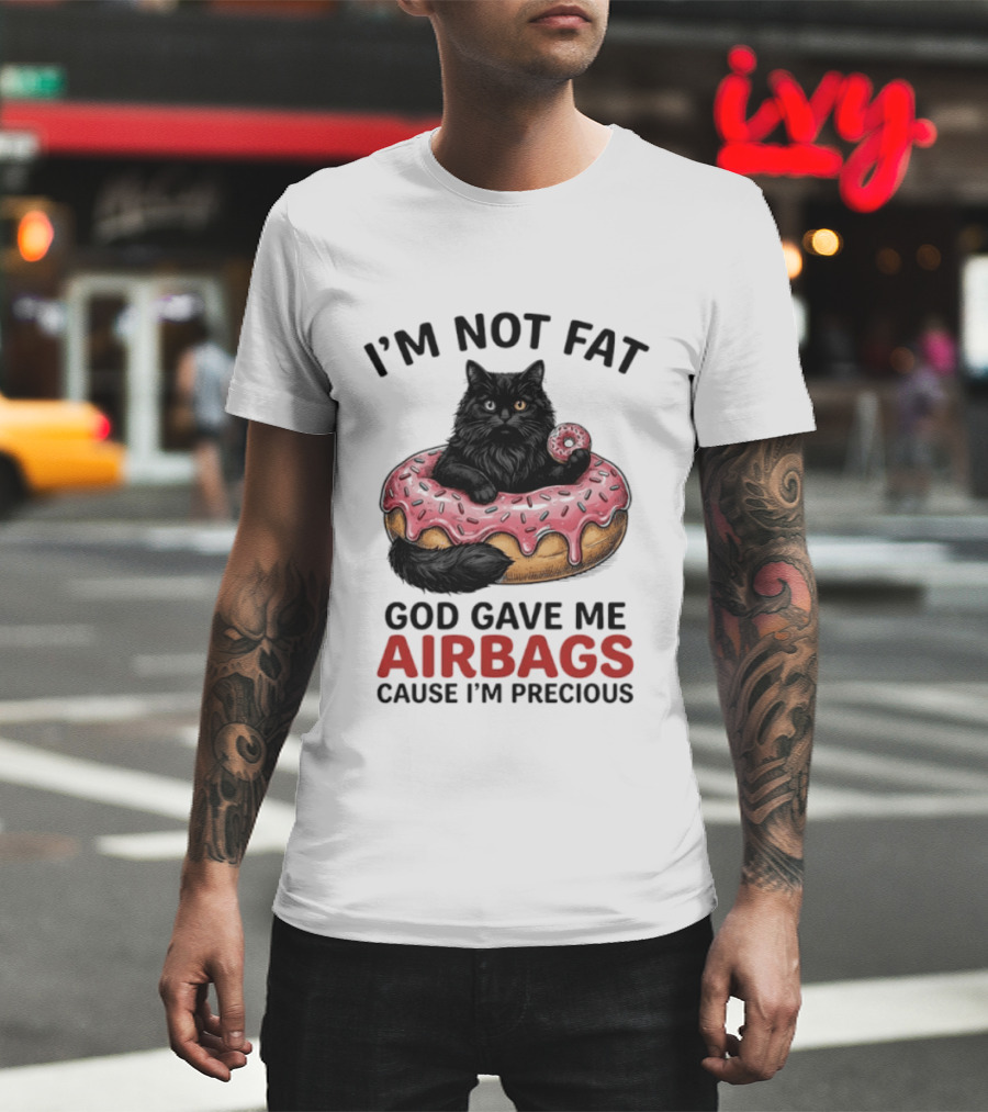 I'm Not Fat God Gave Me Airbags Cause I'm Precious Cat Donut T-Shirt