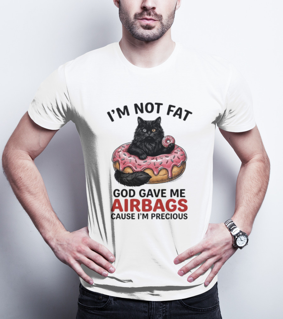 I'm Not Fat God Gave Me Airbags Cause I'm Precious Cat Donut T-Shirt