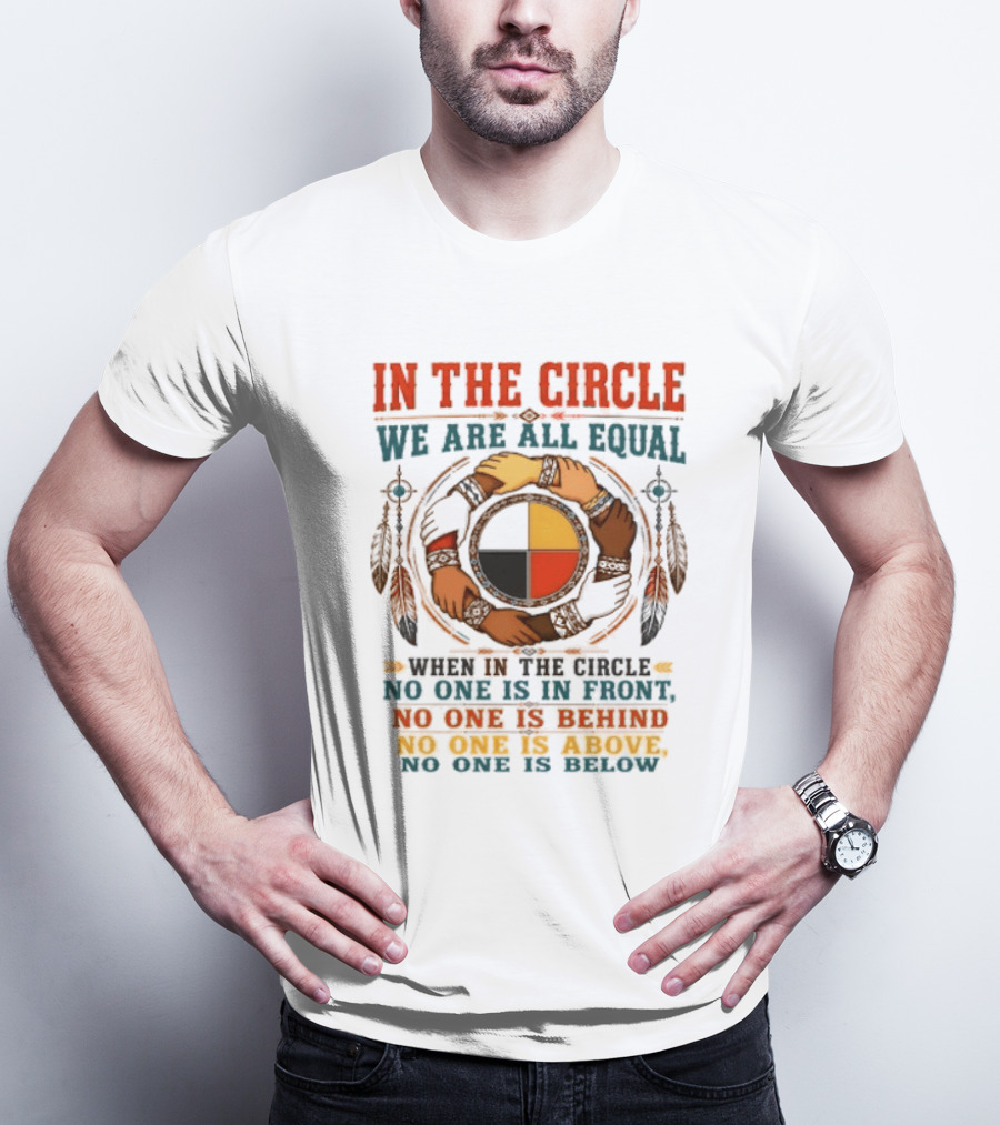 In The Circle We Are All Equal No One Is In Front Behind Above Below T-Shirt