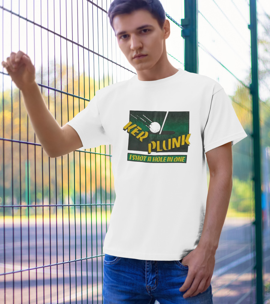 Ker Plunk I Shot A Hole In One Golf Humor T-Shirt