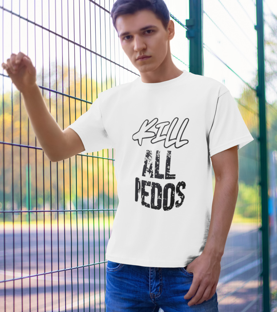 Kill All Pedos T-Shirt