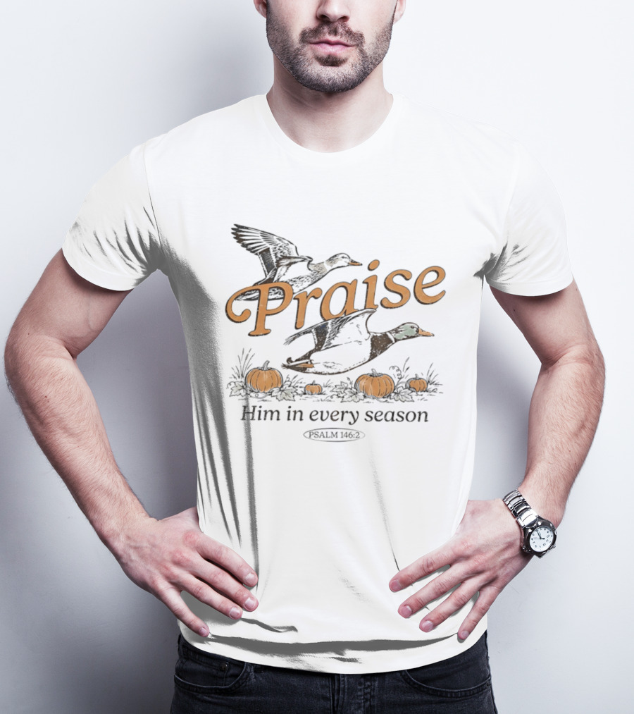 Praise Him In Every Season Psalm 146 2 With Ducks And Pumpkins T-Shirt