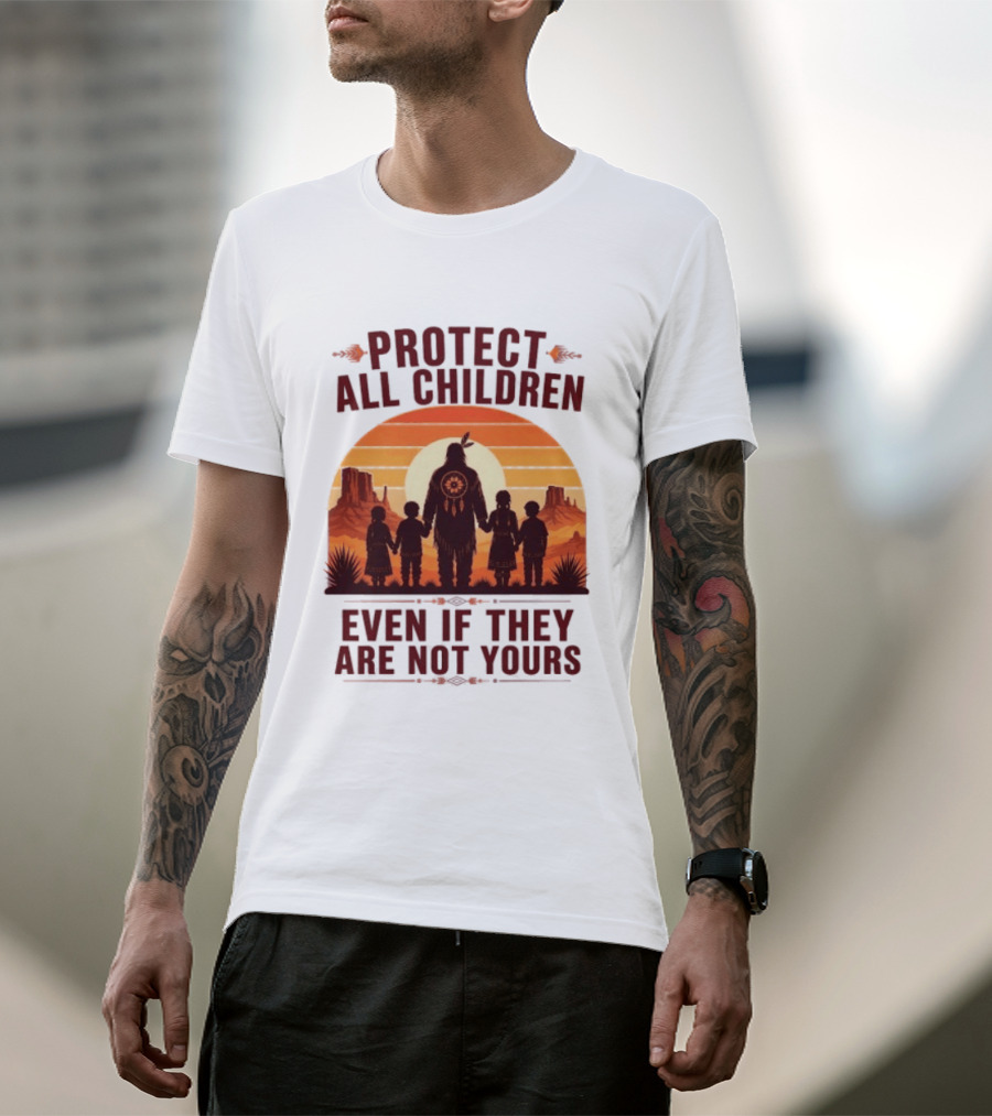 Protect All Children Even If They Are Not Yours Native American Sunset T-Shirt