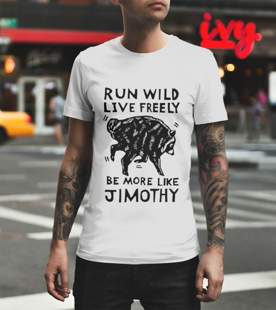 Run Wild Live Freely Be More Like Jimothy Bear Adventure T-Shirt