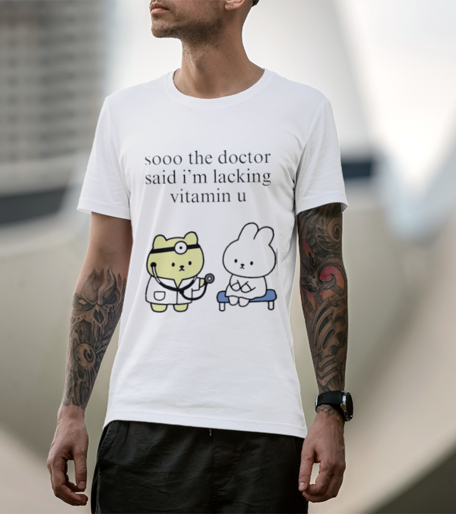 Sooo The Doctor Said I'm Lacking Vitamin U Cute Bear And Bunny T-Shirt