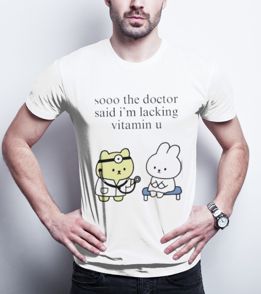 Sooo The Doctor Said I'm Lacking Vitamin U Cute Bear And Bunny T-Shirt