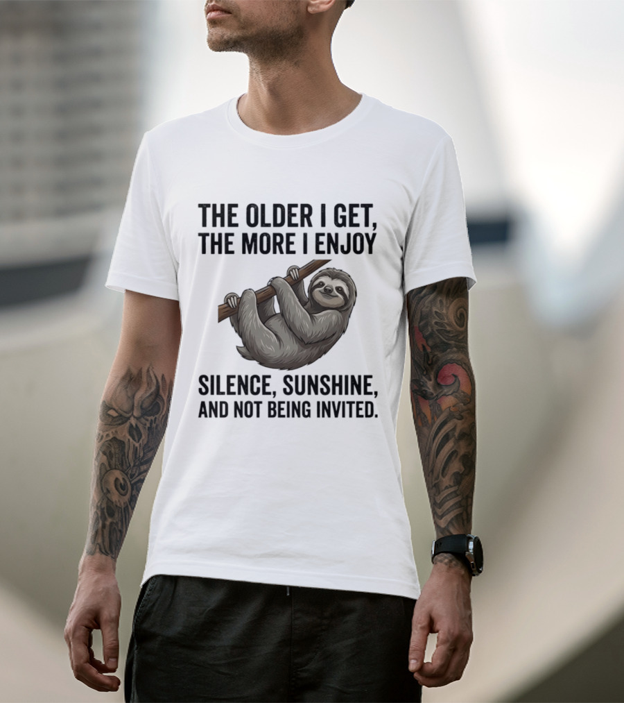 The Older I Get The More I Enjoy Silence Sunshine And Not Being Invited Sloth Hanging On A Branch T-Shirt