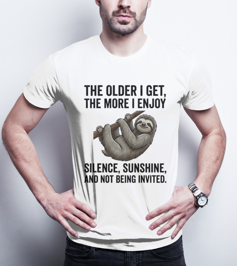 The Older I Get The More I Enjoy Silence Sunshine And Not Being Invited Sloth Hanging On A Branch T-Shirt