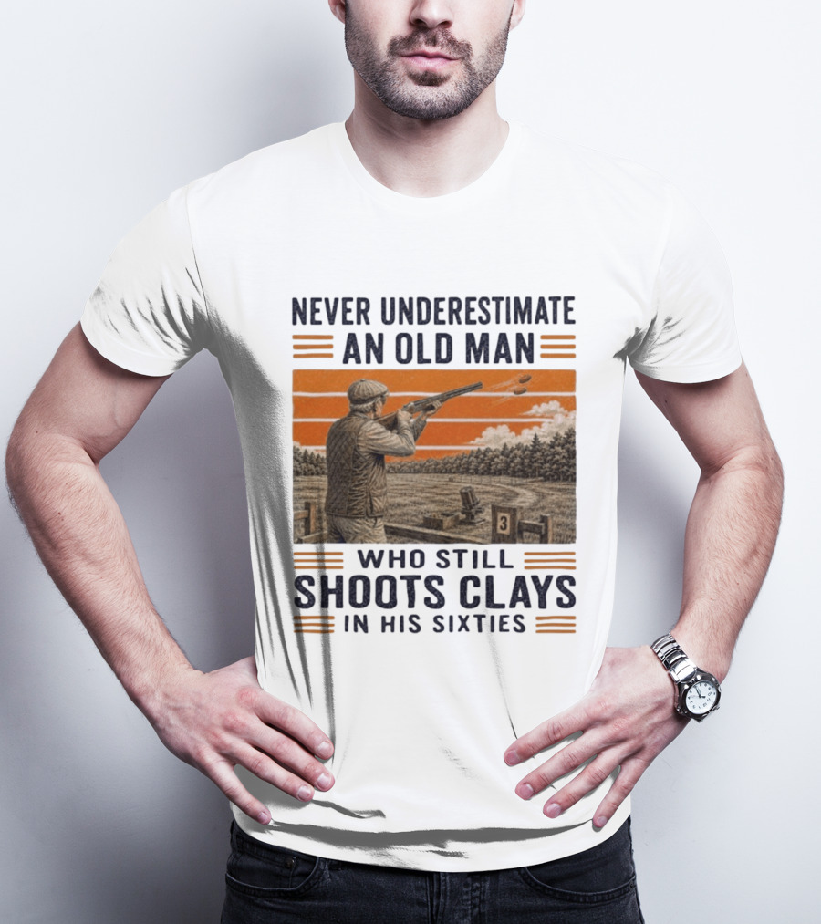 Never Underestimate An Old Man Shooting Clays In His Sixties T-Shirt
