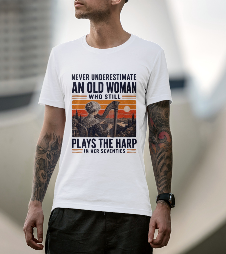 Never Underestimate An Old Woman Who Still Plays The Harp In Her Seventies Vintage Sunset T-Shirt